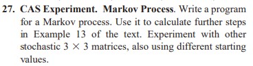 Solved 27. CAS Experiment. Markov Process. Write a program | Chegg.com