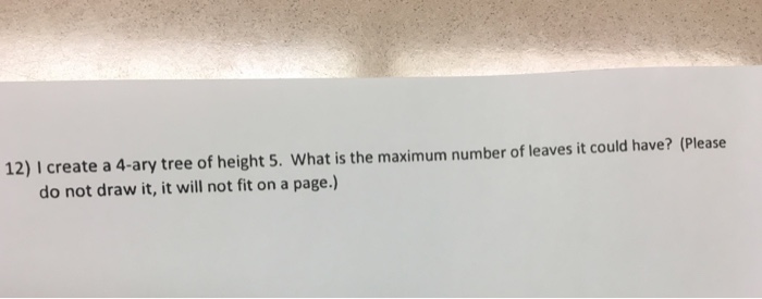 Solved I create a 4-ary tree of height 5. What is the | Chegg.com
