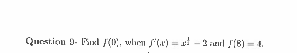 Solved Question 9- Find f(0), when f′(x)=x31−2 and f(8)=4. | Chegg.com