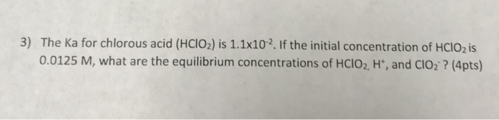 Solved 3) The Ka for chlorous acid (HC02) is 1.1x102. If the | Chegg.com