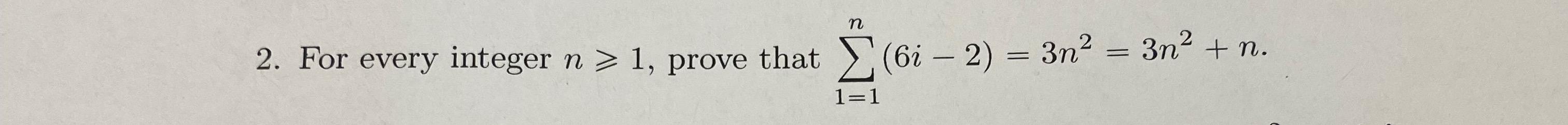 Solved n 2 2. For every integer n > 1, prove that (6i – 2) = | Chegg.com