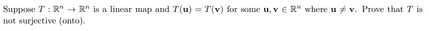 Solved Suppose T:Rn→Rn is a linear map and T(u)=T(v) for | Chegg.com