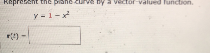 Solved Represent the plane Curve by a vector-valued | Chegg.com
