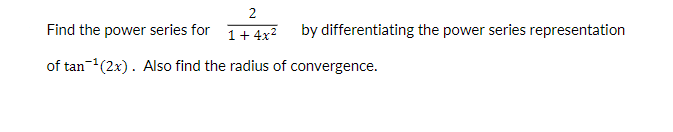 Solved Find the power series for 1+4x22 by differentiating | Chegg.com