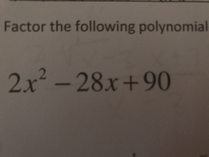 Solved Factor the following polynomial 2x2-28x + 90 | Chegg.com