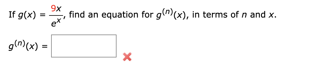 Solved If g(x)=ex9x, find an equation for g(n)(x), in terms | Chegg.com