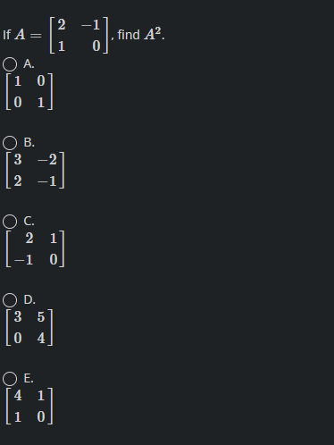 Solved If A=[21−10] [1001] [32 B. −1] ⎣⎡C2−110⎦⎤ [3054] E. | Chegg.com