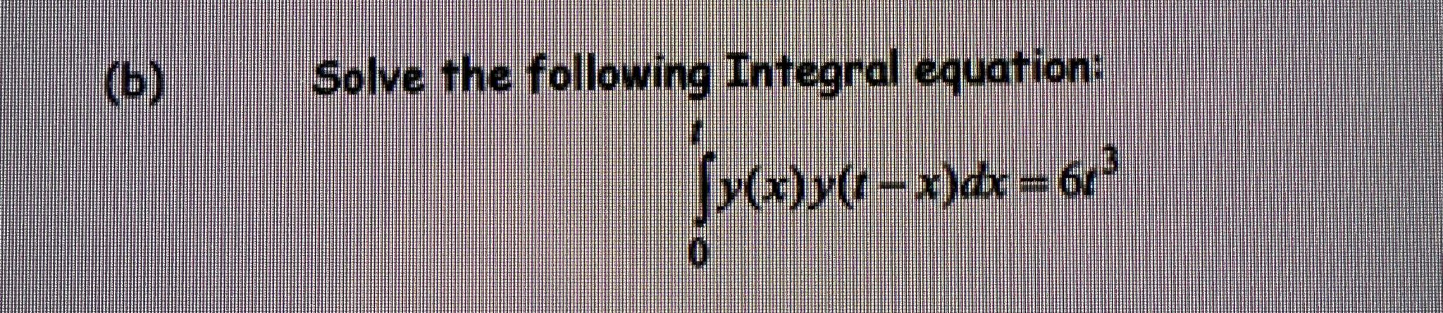 Solved Solve the following Integral equation: | Chegg.com
