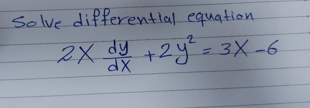 Solved Solve differentlal equation 2xdxdy+2y2=3x−6 | Chegg.com