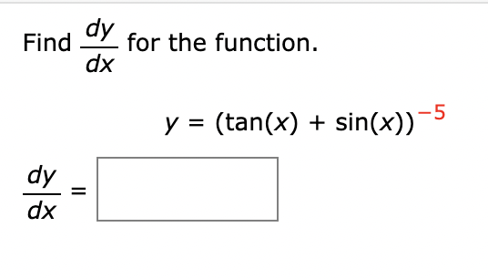 Solved Find dxdy for the function. y=(tan(x)+sin(x))−5 | Chegg.com