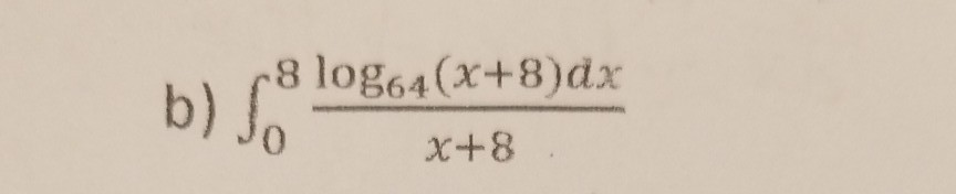 Solved 2) Evaluate the integrals b) 8 log64 (x+8)dx 0 | Chegg.com