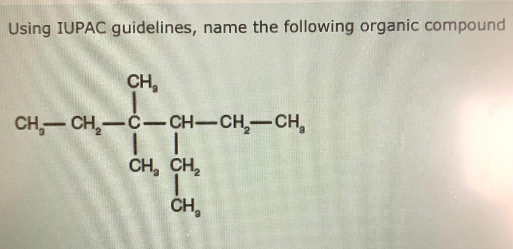 Solved Using IUPAC guidelines, name the following organic | Chegg.com