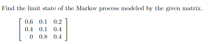 Solved Find the limit state of the Markov process modeled by | Chegg.com