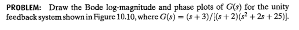 Solved PROBLEM: Draw the Bode log-magnitude and phase plots | Chegg.com