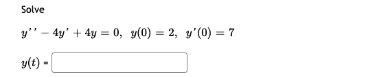 Solved Solve y" – 4y' + 4y = 0, y(0) = 2, y'(0) = 7 g(t) = | | Chegg.com