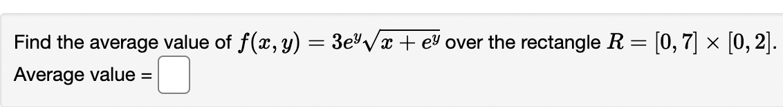 Solved Find the average value of f(x,y)=3eyx+ey over | Chegg.com