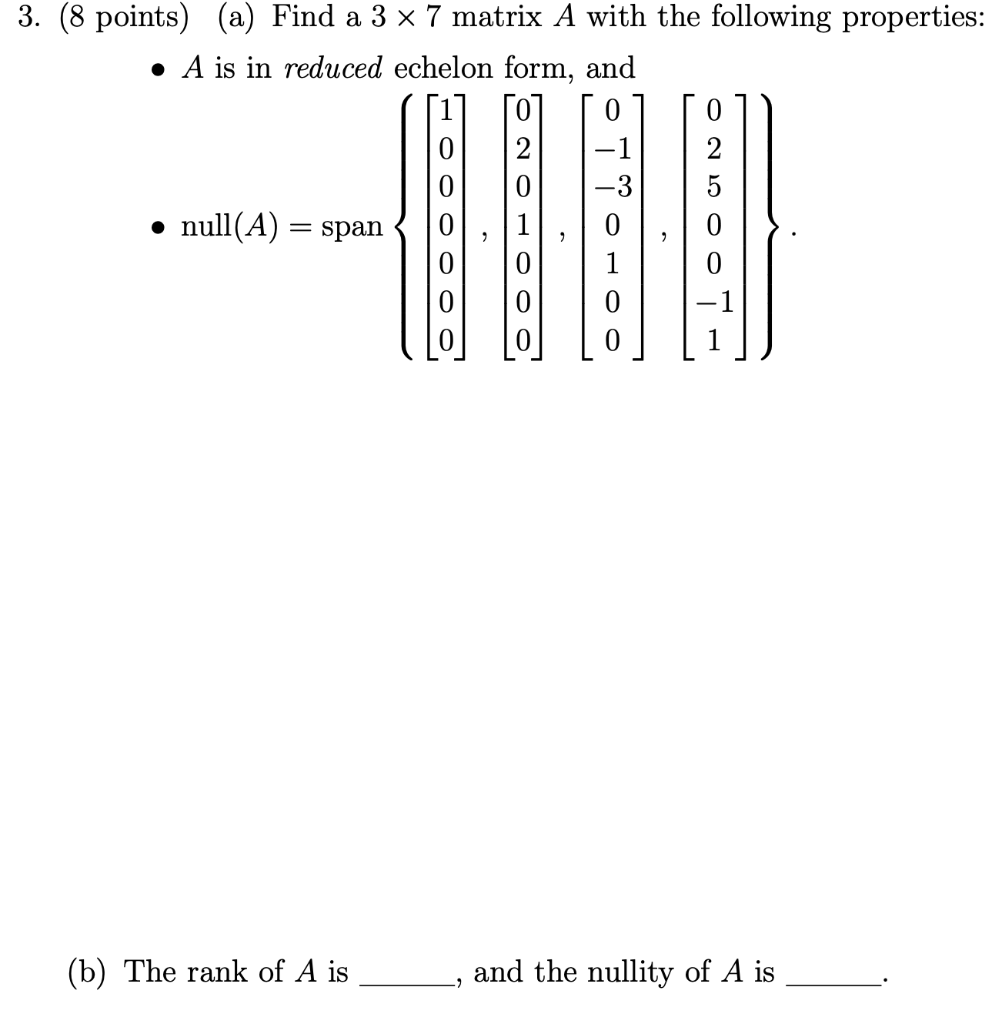 Solved 3. (8 points) (a) Find a 3 x 7 matrix A with the | Chegg.com