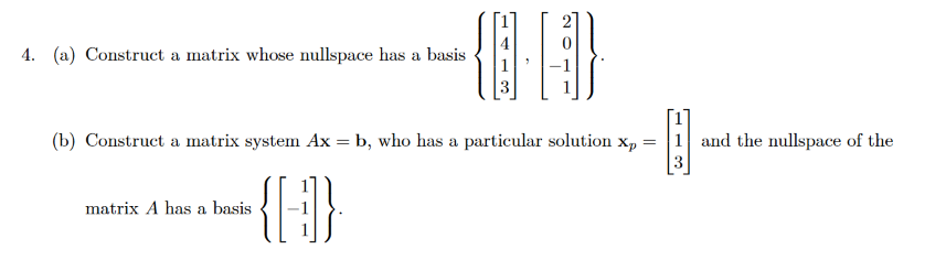 Solved 2 4. (a) Construct a matrix whose nullspace has a | Chegg.com