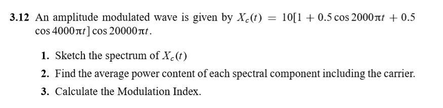 Solved 3.12 An amplitude modulated wave is given by Xc(t) = | Chegg.com