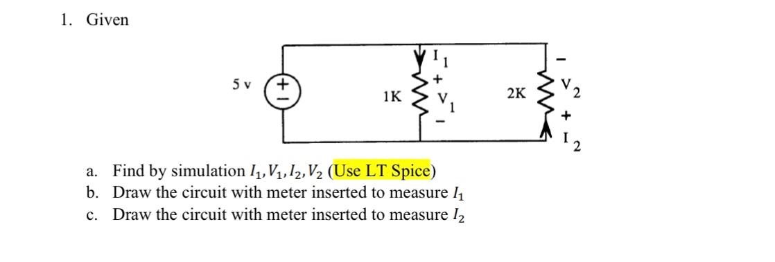 Solved 1. Given a. Find by simulation I1,V1,I2,V2 (Use LT | Chegg.com
