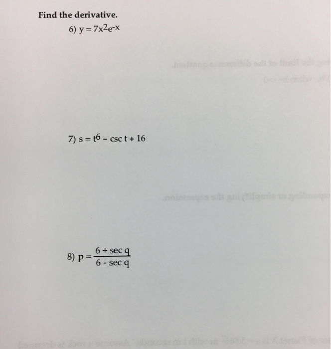 Solved Find the derivative. 6) y = 7x2e-X 7) s=t6-csc t + 16 | Chegg.com