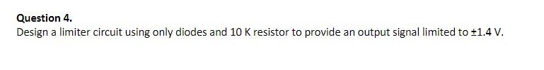Solved Question 4. Design a limiter circuit using only | Chegg.com