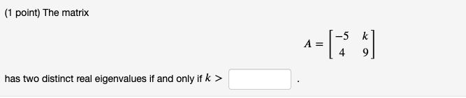 Solved (1 point) The matrix has two distinct real | Chegg.com