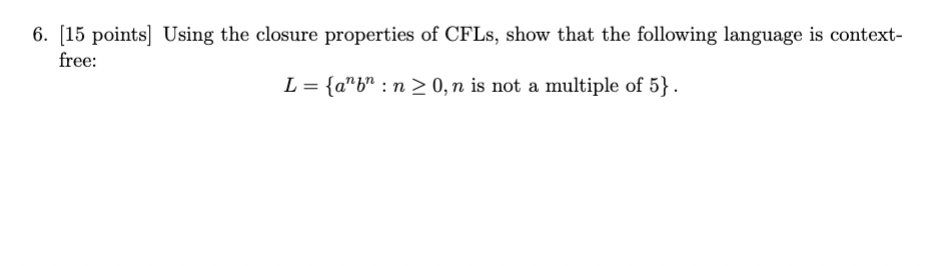 Solved 6. [15 points] Using the closure properties of CFLs, | Chegg.com