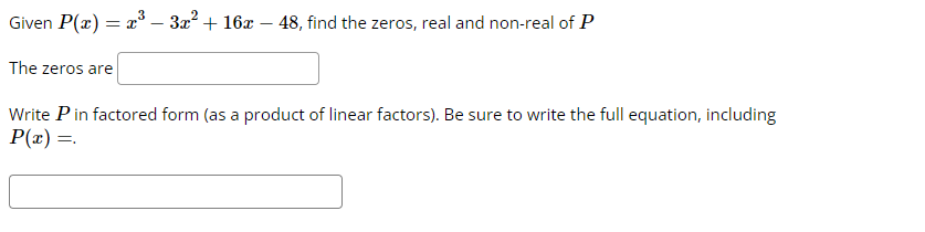 Solved Given P(x)=x3−3x2+16x−48, find the zeros, real and | Chegg.com