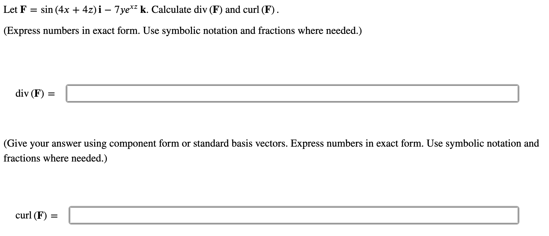 Solved Let F = sin(4x + 4z)i – 7yex2 k. Calculate div (F) | Chegg.com
