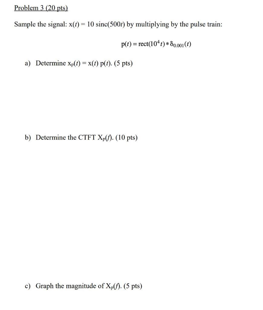 Solved Problem 3 (20 pts) Sample the signal: x(t) = 10 | Chegg.com