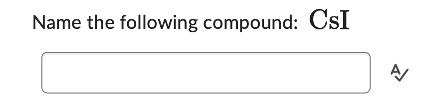 Solved Name the following compound: CsI | Chegg.com