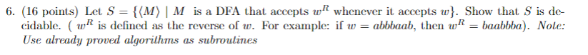 Solved 6. (16 points) Let S={ M ∣M is a DFA that accepts wR | Chegg.com