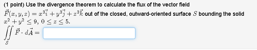 Solved (1 ﻿point) ﻿Use the divergence theorem to ﻿calculate | Chegg.com