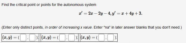 Solved Find the critical point or points for the autonomous | Chegg.com