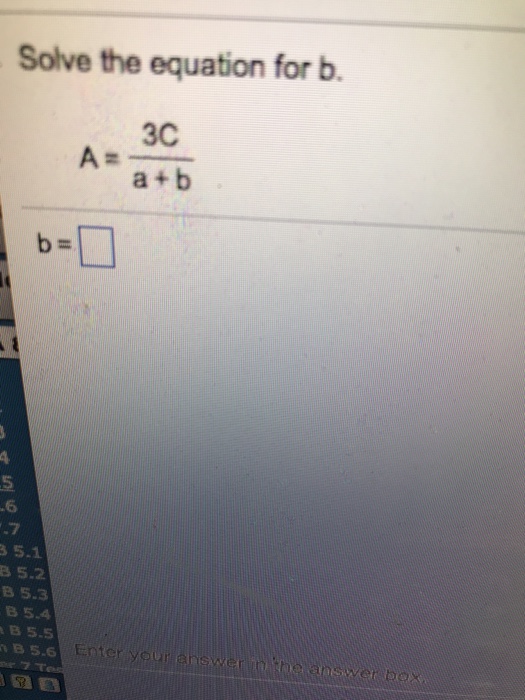 Solved Solve the equation for b. 3C a+ b 5 6 .7 5.1 s 5.2 ? | Chegg.com