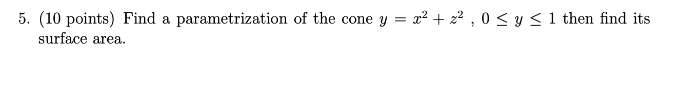 Solved = 5. (10 points) Find a parametrization of the cone y | Chegg.com