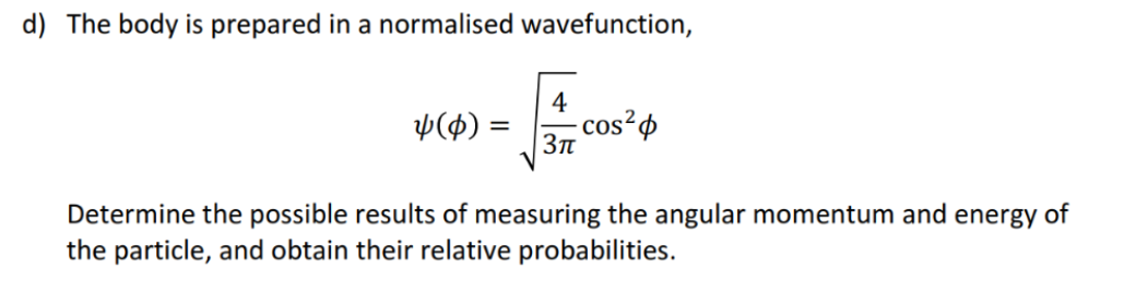 Solved d) The body is prepared in a normalised wavefunction, | Chegg.com