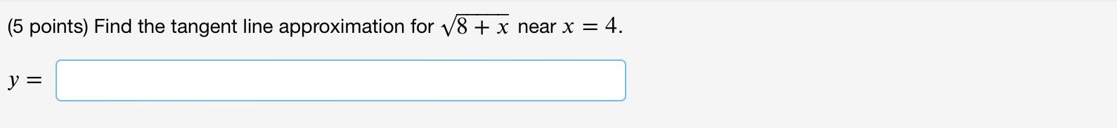 Solved (5 points) Find the tangent line approximation for | Chegg.com