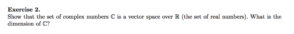 Solved Exercise 2. Show that the set of complex numbers C is | Chegg.com