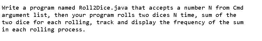 Solved Write a program named Roll2Dice.java that accepts a | Chegg.com