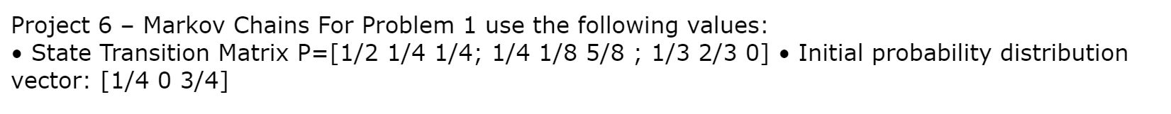 Project 6 - Markov Chains For Problem 1 use the | Chegg.com