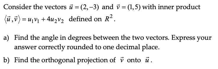 Solved Consider the vectors ū = (2, -3) and V = (1,5) with | Chegg.com