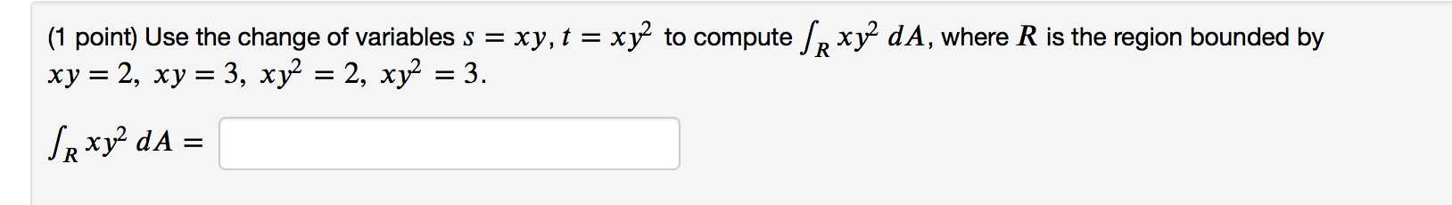 Solved (1 point) Use the change of variables s = xy, t = xy2 | Chegg.com