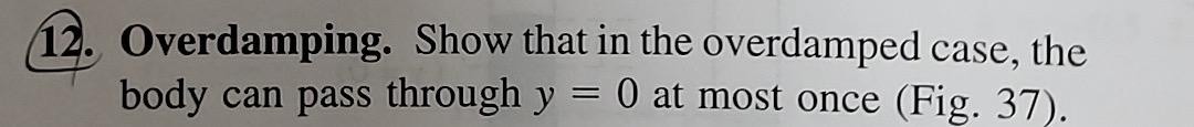 12. Overdamping. Show that in the overdamped case, | Chegg.com