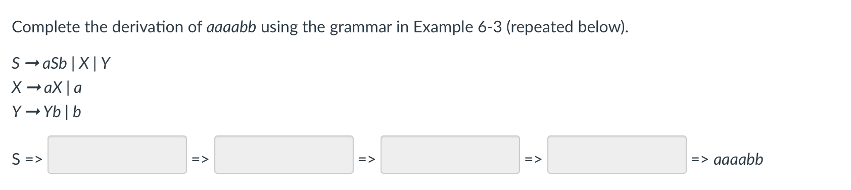 Solved Complete the derivation of aaaabb using the grammar | Chegg.com