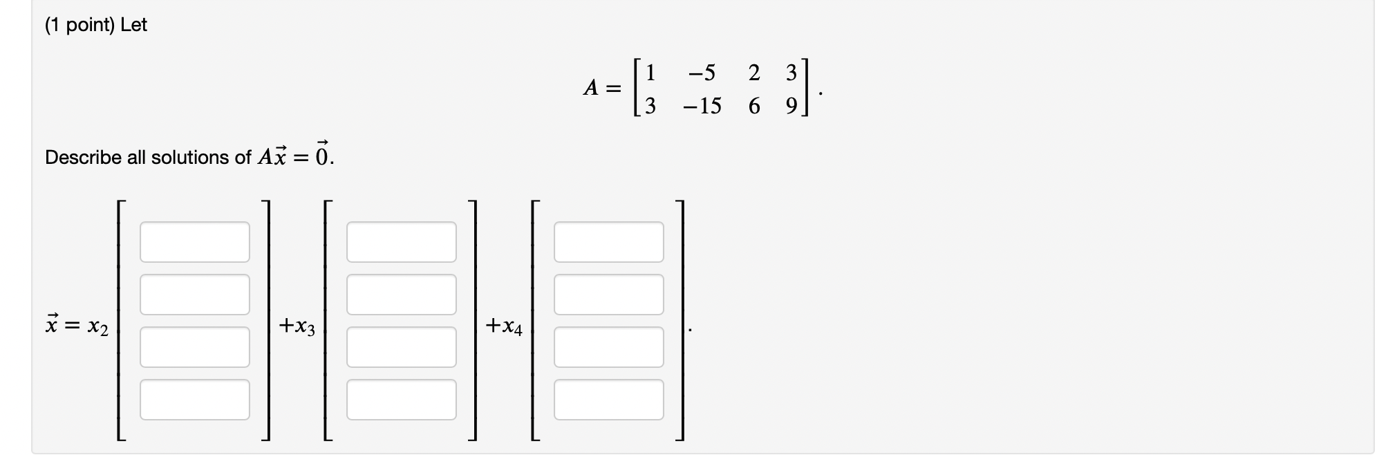 Solved (1 point) Let Describe all solutions of Ax = 0. x = | Chegg.com