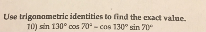Solved Use trigonometric identities to find the exact value. | Chegg.com