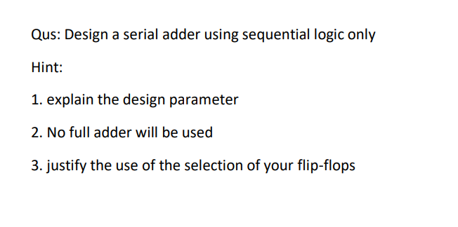 Solved Qus: Design a serial adder using sequential logic | Chegg.com