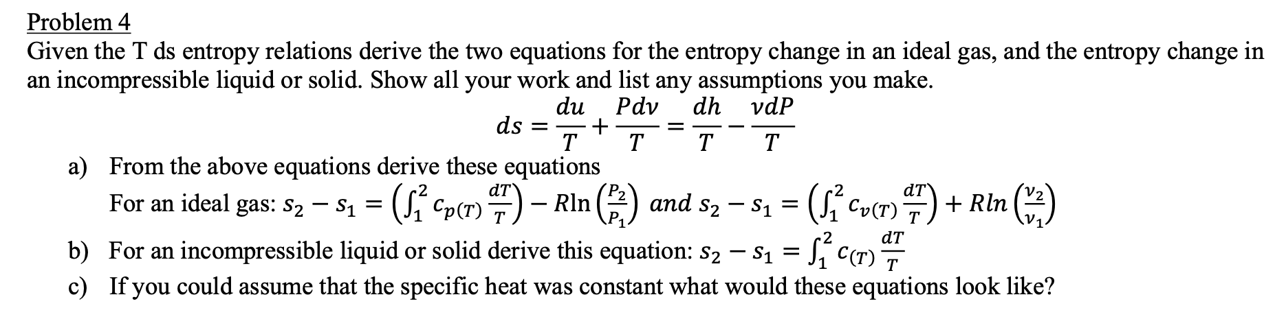 Solved Problem 4 Given the T ds entropy relations derive the | Chegg.com